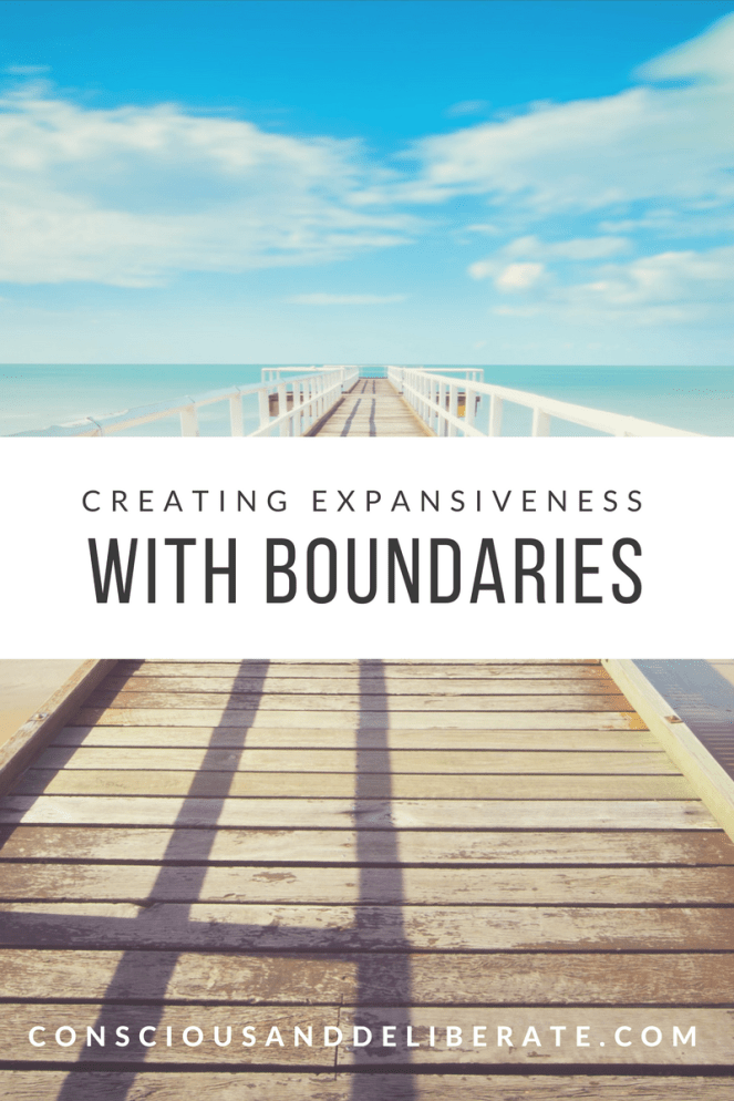 Creating expansiveness with boundaries – Conscious and Deliberate